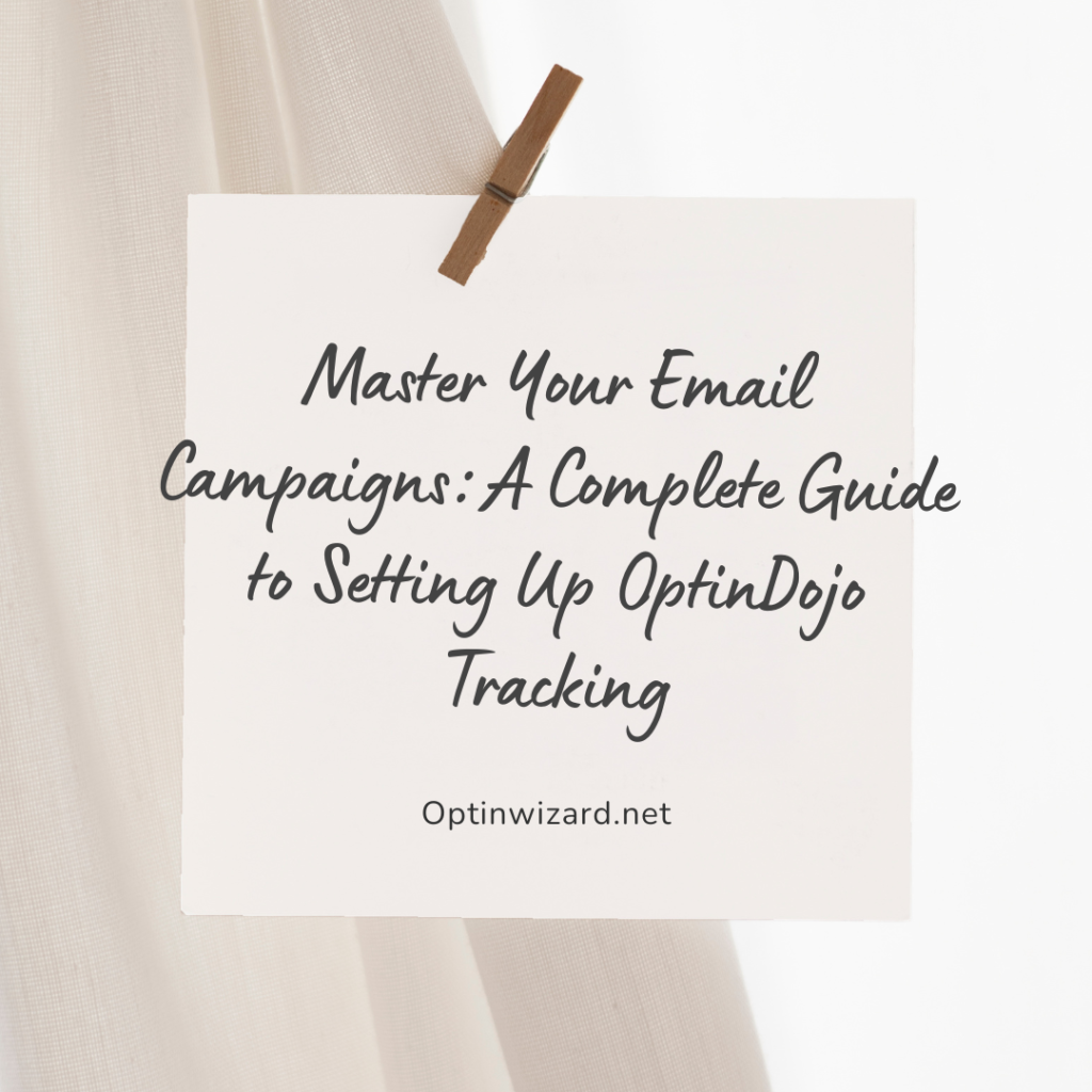 Master Your Email Campaigns: A Complete Guide to Setting Up OptinDojo ...